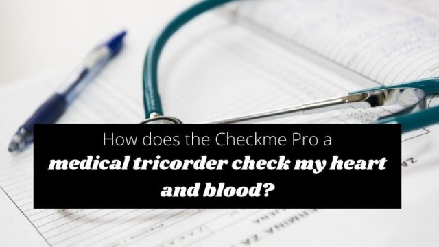 How does the Checkme Pro a medical tricorder check my heart and blood?